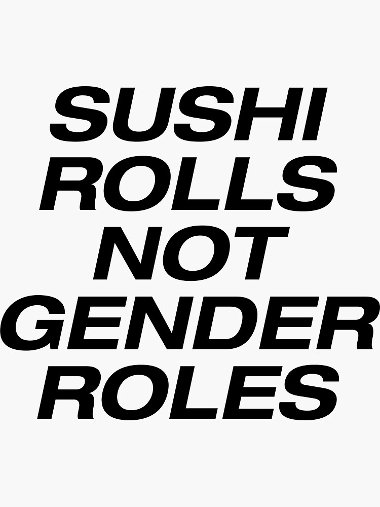 "Sushi Rolls Not Gender Roles Feminist Equality Protest" Sticker by ...