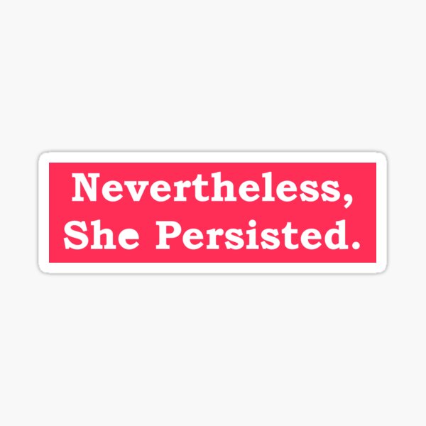 "Never the Less, She persisted. In white on red" Sticker for Sale by ...
