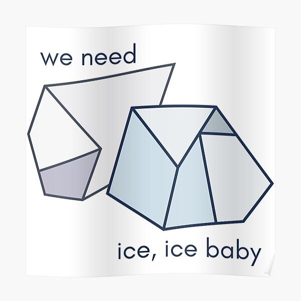 "We need ice ice babyby" Poster by herizon | Redbubble
