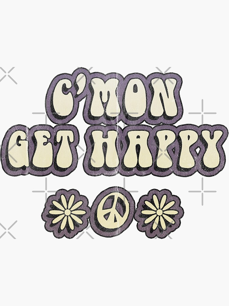 "C'MON GET HAPPY" Sticker for Sale by BobbyG305 | Redbubble