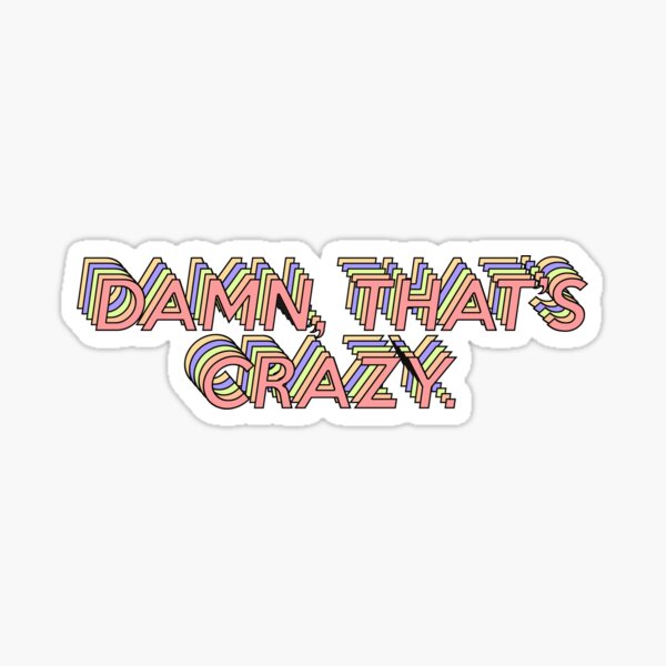 Thats Crazy Stickers | Redbubble