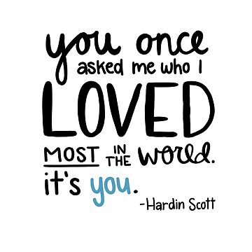 "You once asked me who I loved most in the world - Hardin Scott ...