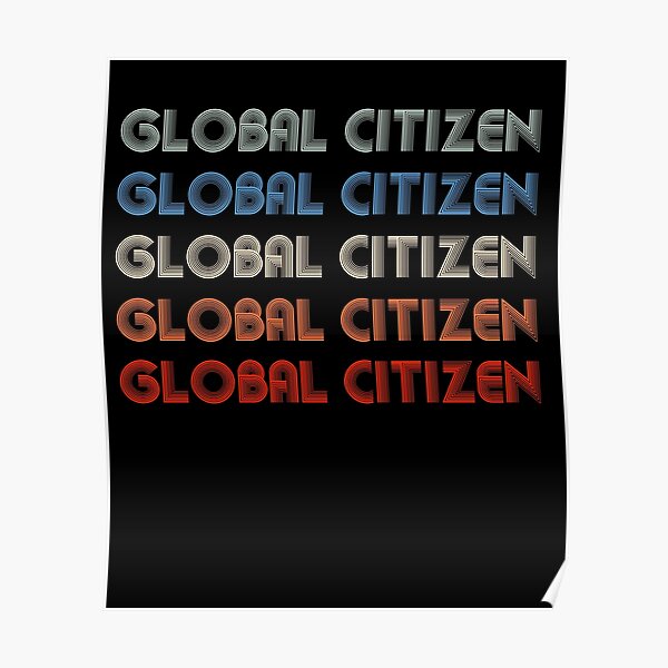 Global Citizen Posters | Redbubble