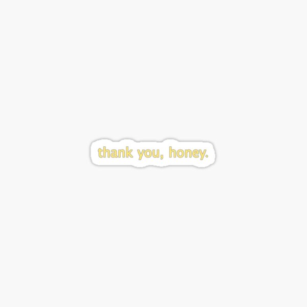 "thank you honey" Sticker for Sale by hiddenreference | Redbubble