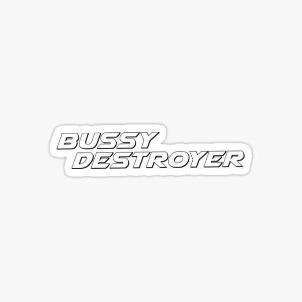 "Bussy Destroyer " Sticker for Sale by JasonLloyd | Redbubble