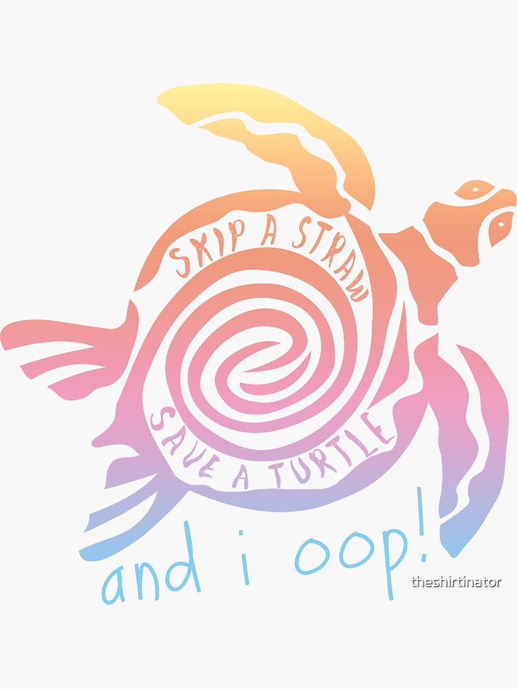 "SKIP A STRAW SAVE A TURTLE And I Oop Gift Stickers" Sticker by ...