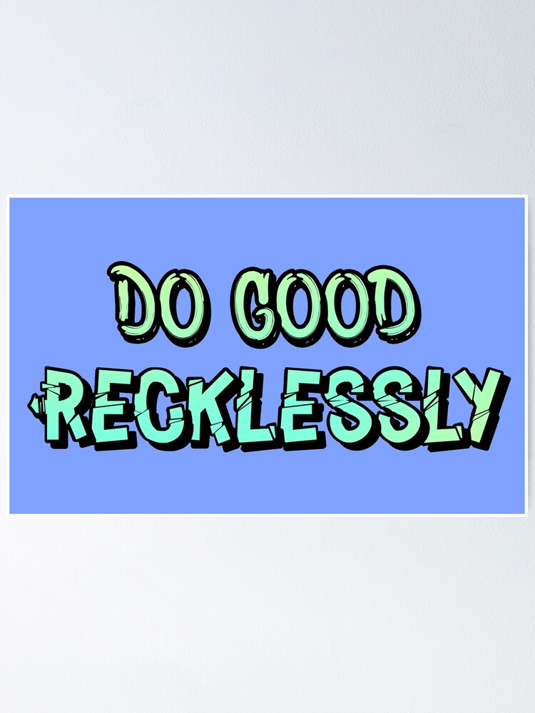 "Do Good Recklessly" Poster by spiderboom | Redbubble