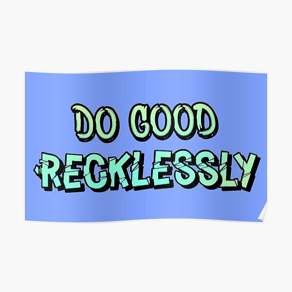 "Do Good Recklessly" Poster by spiderboom | Redbubble