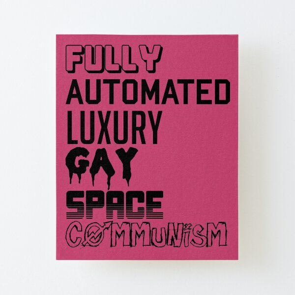 Fully Automated Luxury Gay Space Communism Mounted Prints | Redbubble