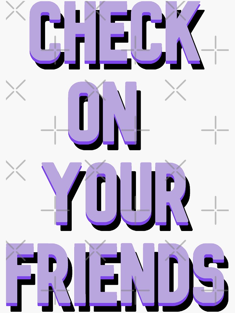 "check on your friends " Sticker for Sale by keepitheavenly | Redbubble
