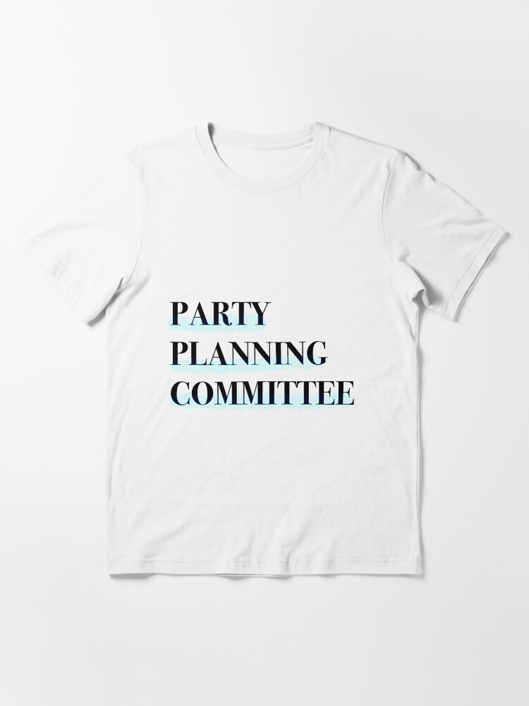 "Party Planning Committee " Essential T-Shirt for Sale by PlanetEye ...