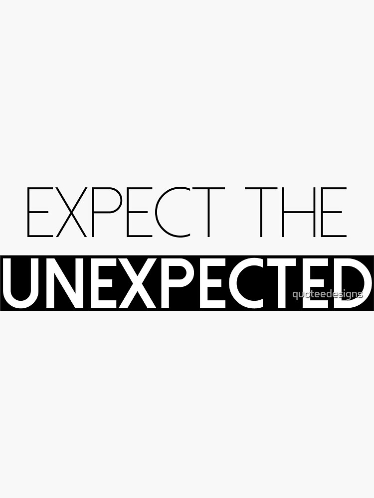 "Expect the Unexpected" Sticker for Sale by quoteedesigns | Redbubble