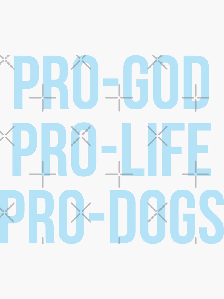 "Pro God, Pro Life, Pro Dogs" Sticker by lindsayyt8 | Redbubble