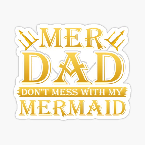 "MER DAD DONT MESS WITH MY MERMAID" Sticker by Glorad | Redbubble