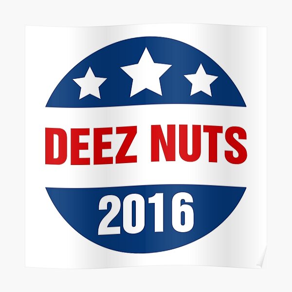 "Deez Nuts Election 2016" Poster for Sale by CarbonClothing | Redbubble