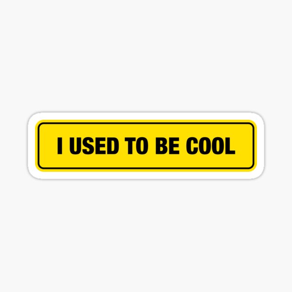 "I Used To Be Cool Bumper Sticker" Sticker for Sale by adidabu | Redbubble