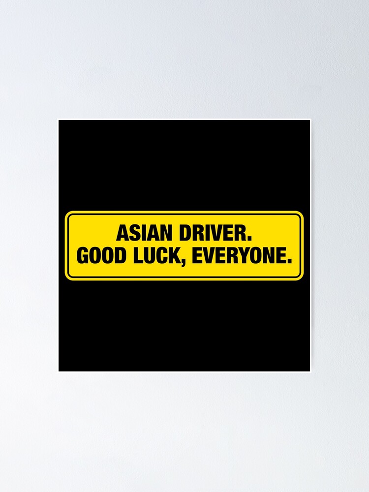 "Asian Driver, Good Luck, Everyone Bumper Sticker" Poster for Sale by ...