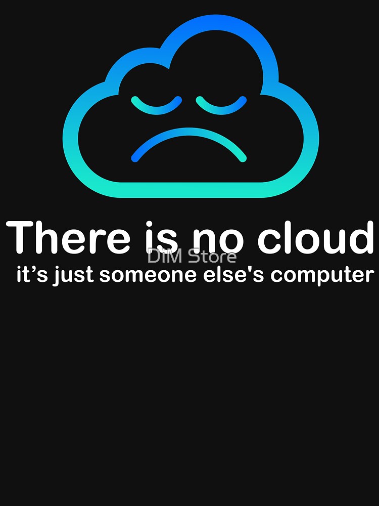 "There is no cloud Tech Humor cloud computing halloween thanksgiving just someone elses computer ...