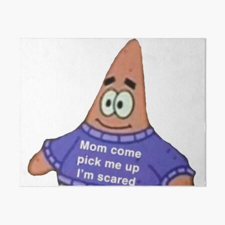 "Patrick Mom Pick Me Up I'm Scared Meme" Art Board Print by emilyhamer ...