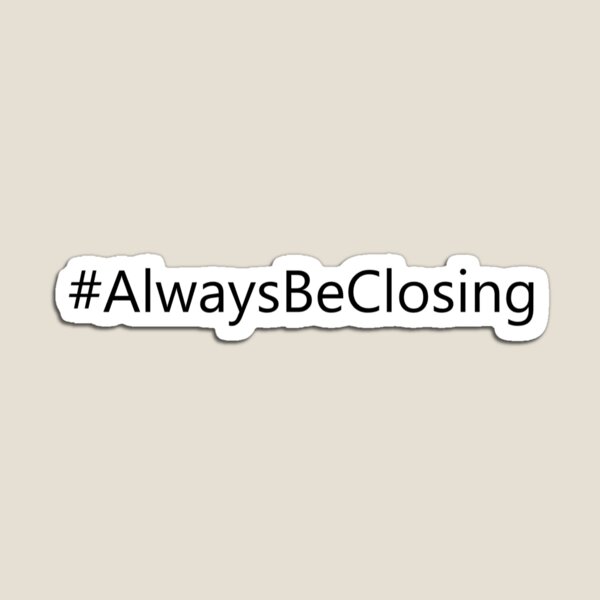 Always Be Closing Gifts & Merchandise | Redbubble