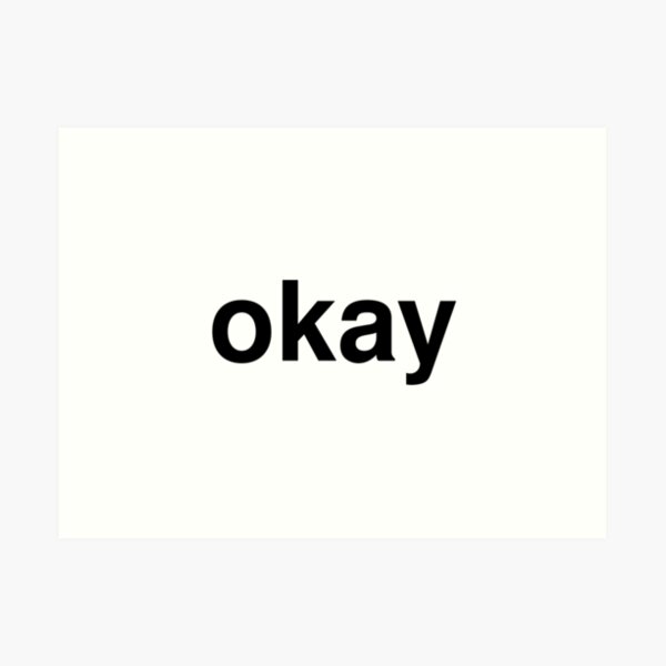 Okay Text Art Prints | Redbubble