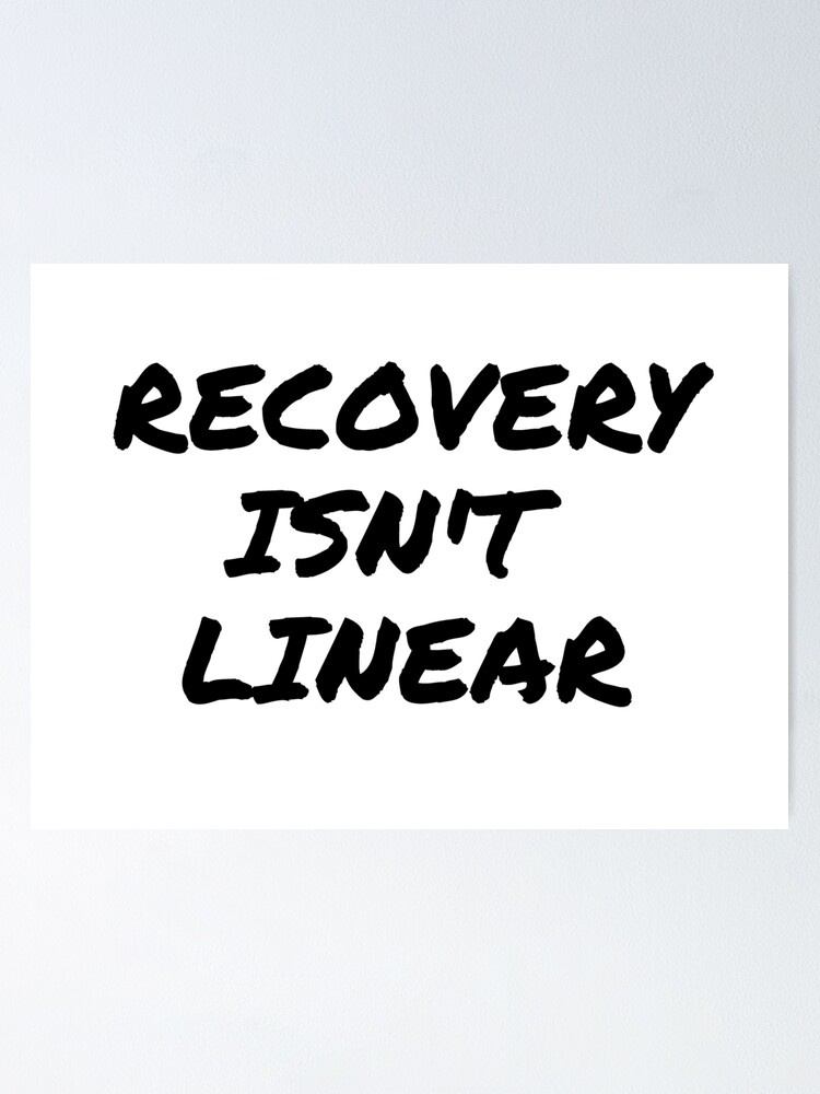 "Recovery Isn't Linear" Poster by TimorousEclectc | Redbubble