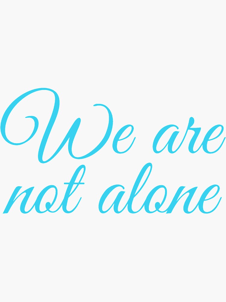 "we are not alone" Sticker for Sale by jumpthanfxll | Redbubble