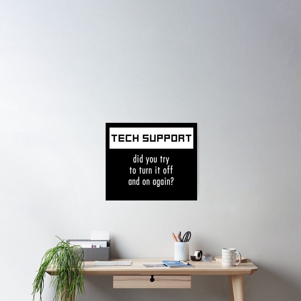 "Tech Support - Turn it off and on again" Poster by DigitalCleo | Redbubble