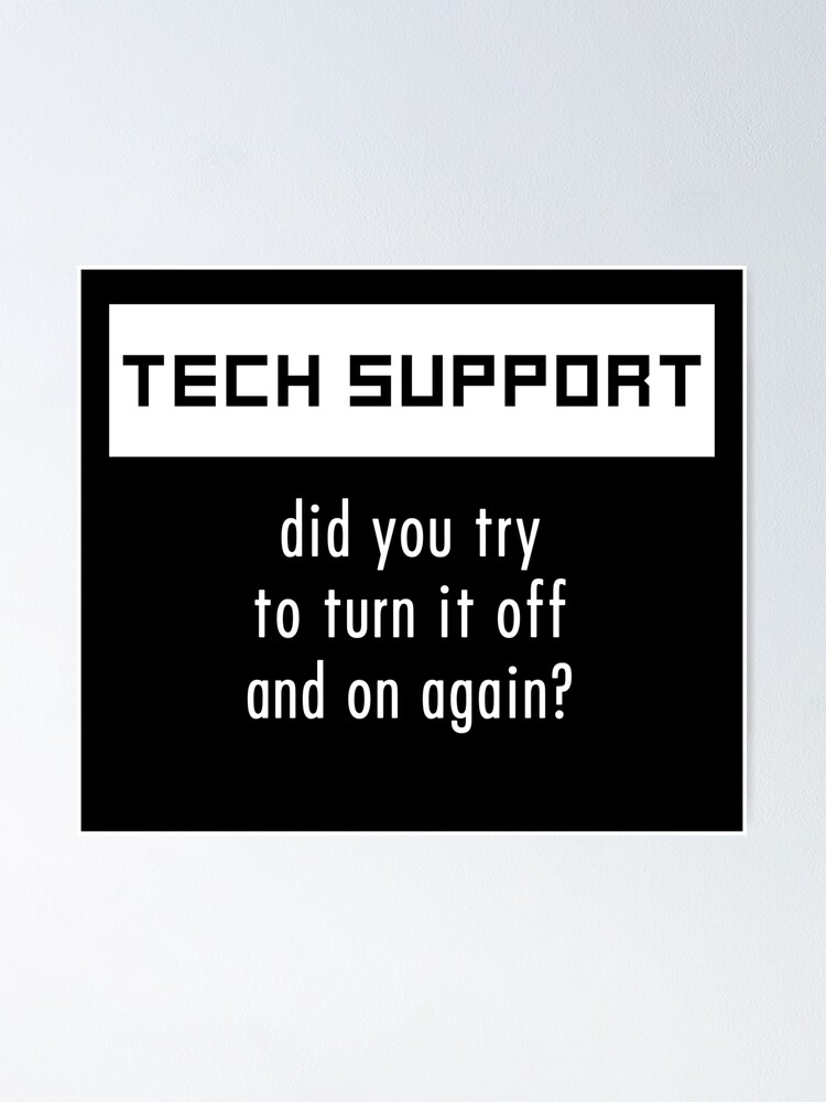 "Tech Support - Turn it off and on again" Poster by DigitalCleo | Redbubble