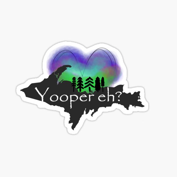 "Yooper Eh Upper Peninsula" Sticker for Sale by peacockcards | Redbubble