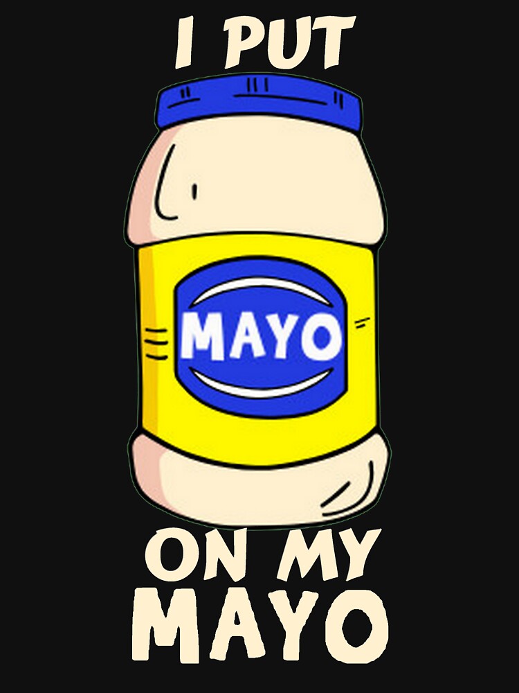 "I Put Mayo On My Mayo Mayonaise Addict Funny Joke" Essential T-Shirt ...