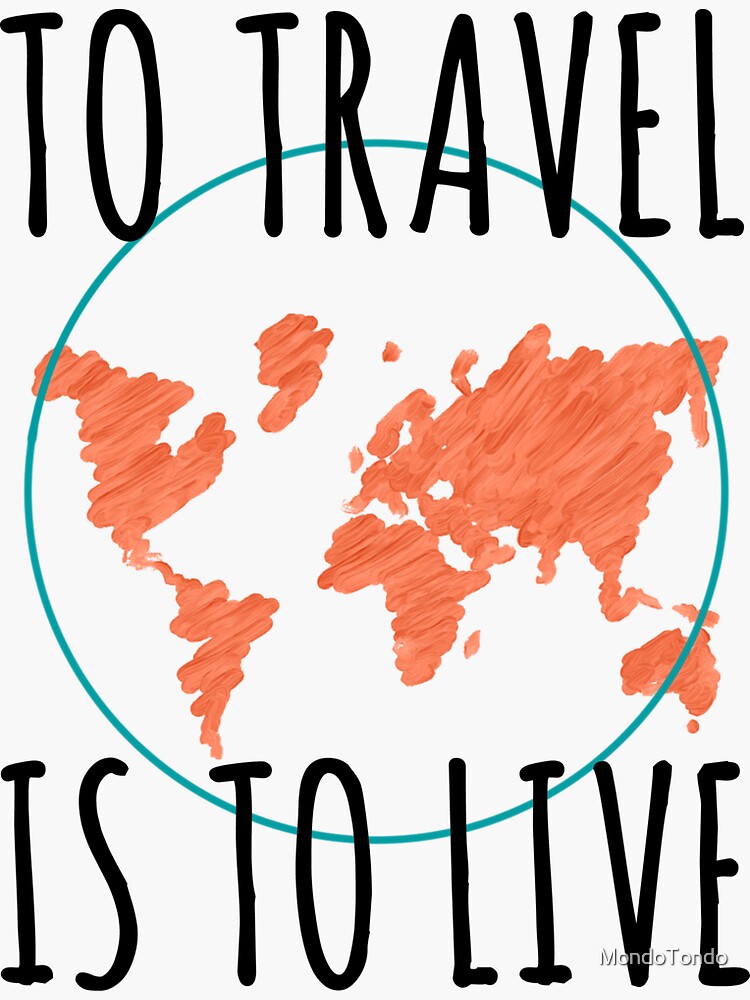 "To Travel is to Live" Sticker by MondoTondo | Redbubble