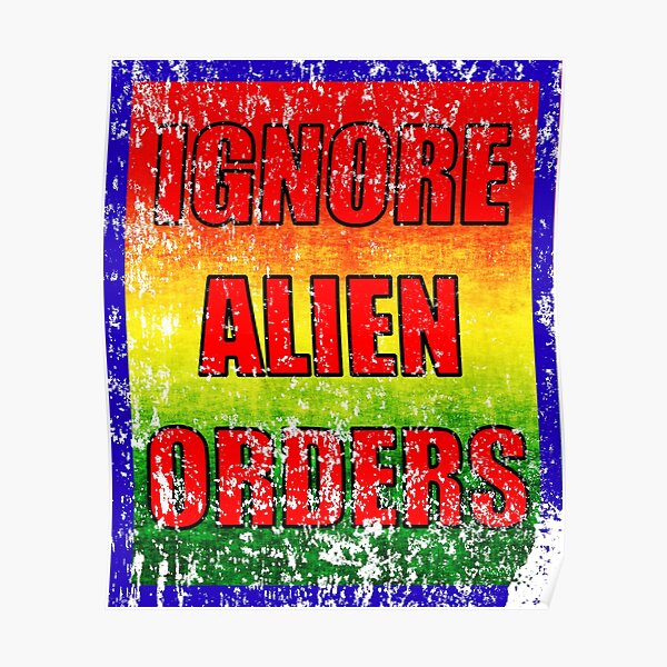 "Ignore Alien Orders" Poster for Sale by RedscotClothing | Redbubble