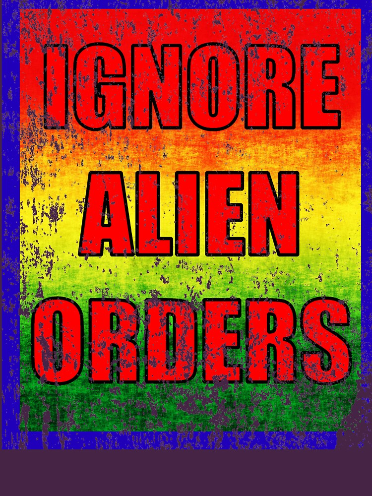 "Ignore Alien Orders" T-shirt for Sale by RedscotClothing | Redbubble ...