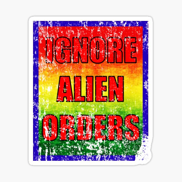 "Ignore Alien Orders" Sticker for Sale by RedscotClothing | Redbubble