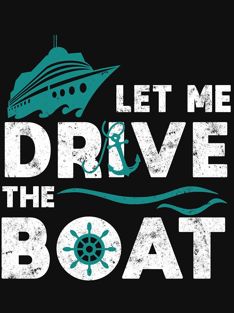 "Let Me Drive The Boat Tee Funny Meme Cruise Ship" T-shirt for Sale by ...
