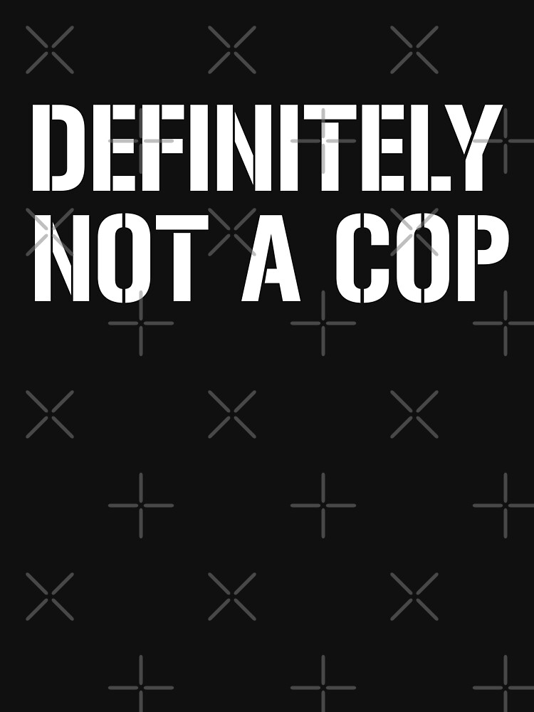 "Definitely Not a Cop Shirt Police Office Halloween Disguise Costume" T ...