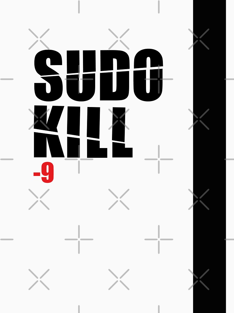 "Sudo Kill" T-shirt for Sale by Caldofran | Redbubble | linux t-shirts - kill t-shirts - shell t ...