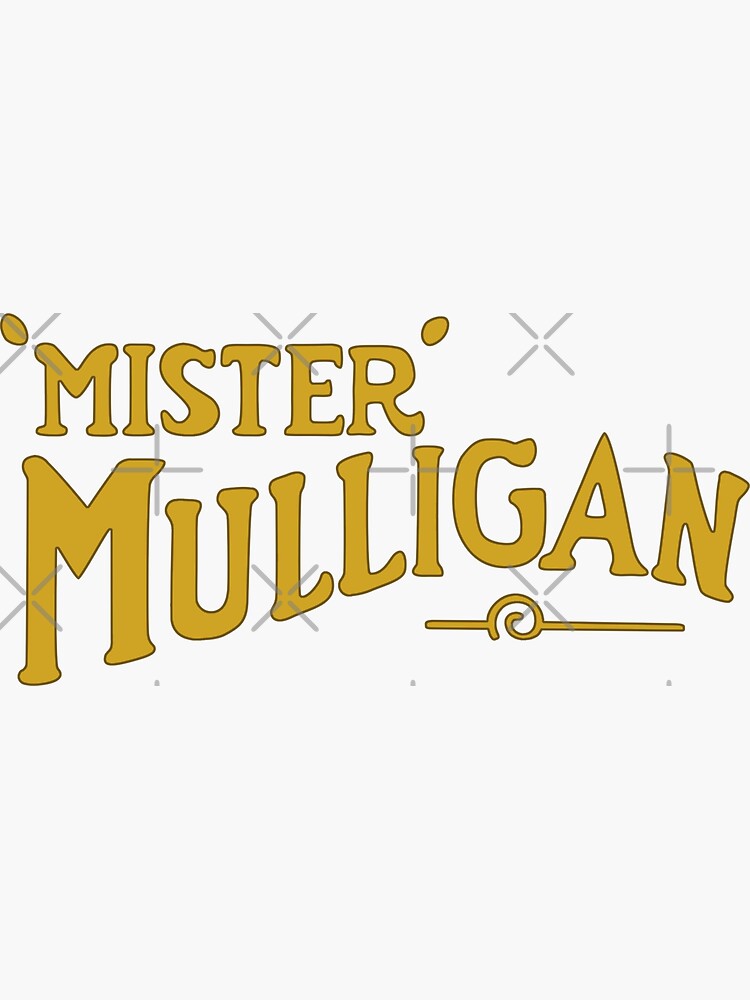"MISTER MULLIGAN " Sticker for Sale by MACH5- | Redbubble