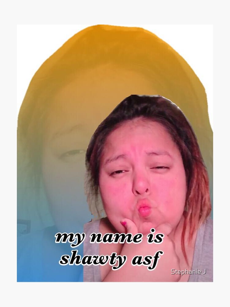 "My Name is shawty asf" Sticker by cateryan1313 | Redbubble