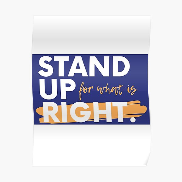"Stand Up for What is Right" Poster for Sale by nxtleveldesign | Redbubble