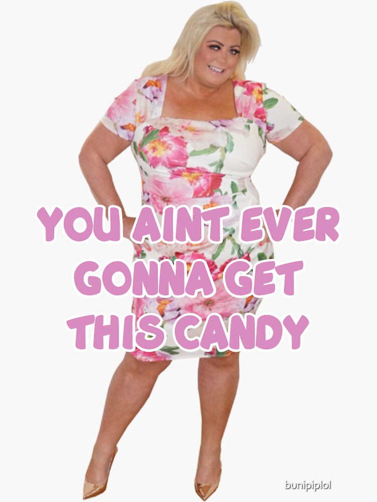 "YOU AINT' EVER GONNA GET THIS CANDY - Gemma Collins" Sticker for Sale ...