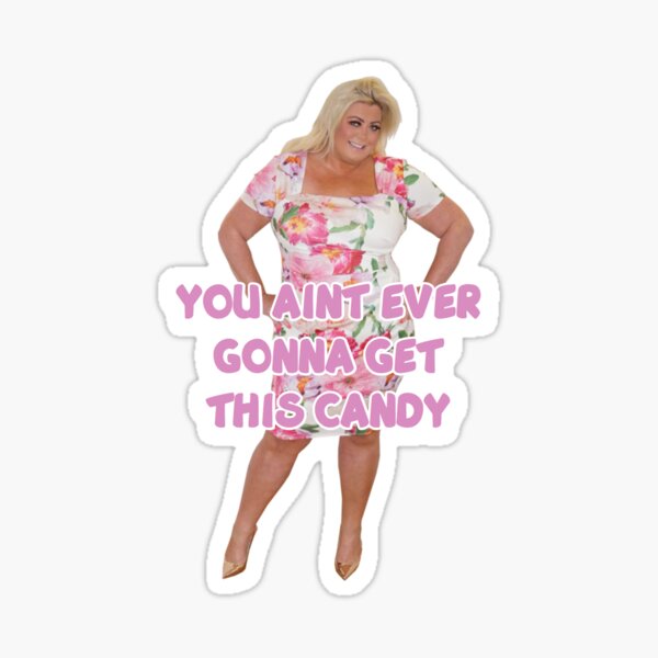 "YOU AINT' EVER GONNA GET THIS CANDY - Gemma Collins" Sticker for Sale ...
