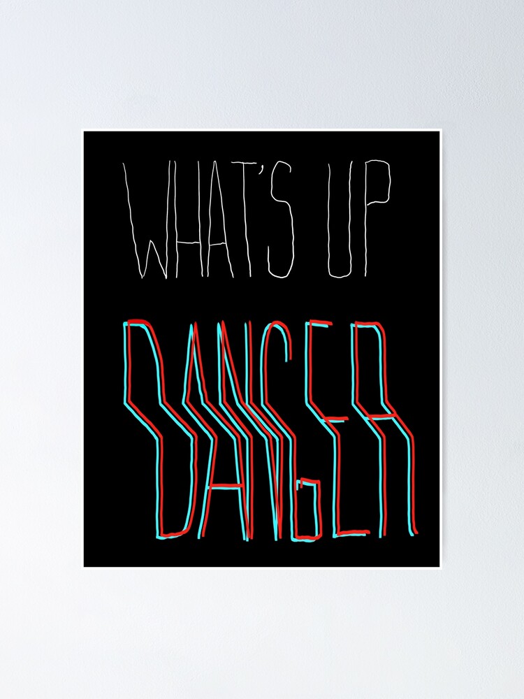 "What's Up Danger" Poster for Sale by jluciani | Redbubble