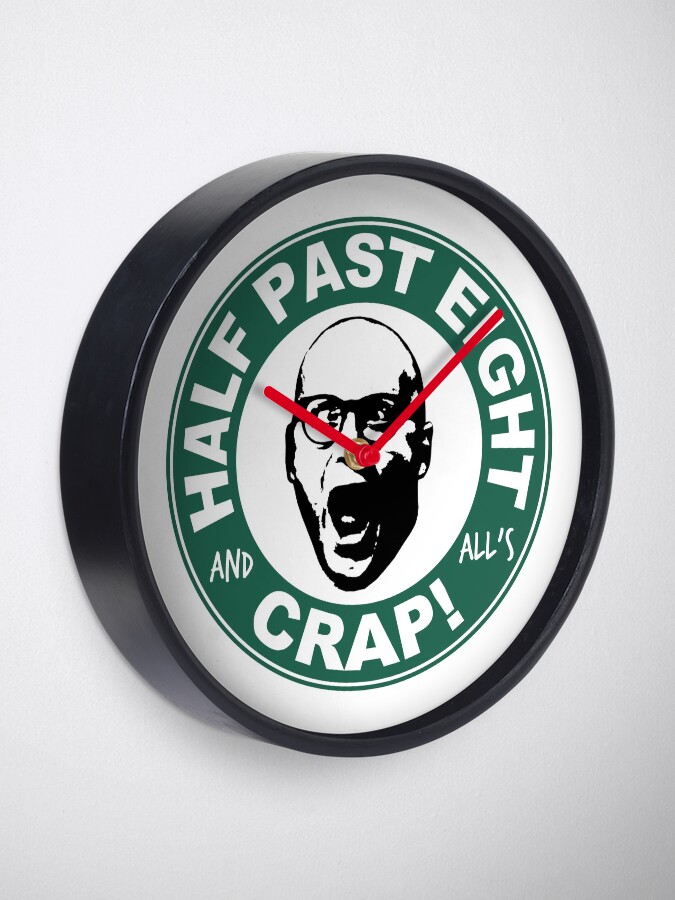 "Half Past Eight And All's Crap!" Clock for Sale by David Speed | Redbubble