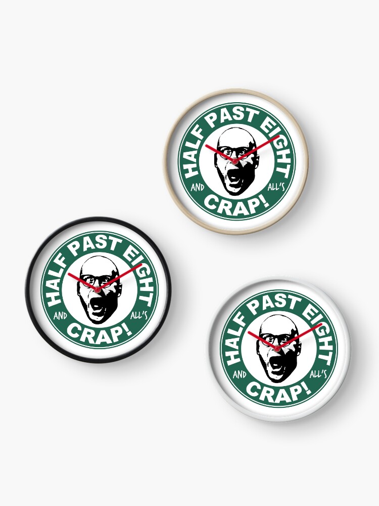 "Half Past Eight And All's Crap!" Clock for Sale by David Speed | Redbubble