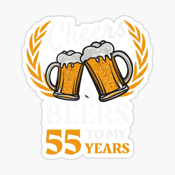 "55th Birthday Cheers And Beers 55 Years" Sticker for Sale by ...