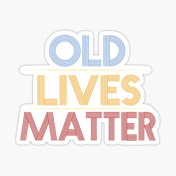 "Old Lives Matter" Sticker by eulonix | Redbubble