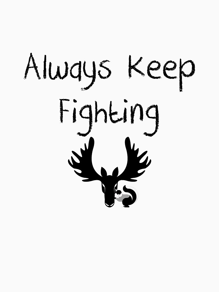 "Always Keep Fighting " Essential T-Shirt for Sale by misskoko | Redbubble