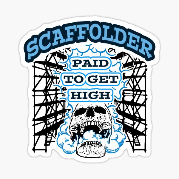 "Paid to get high; Scaffolder;" Sticker by StickerApe | Redbubble